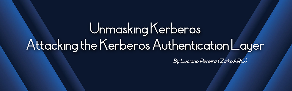 Unmasking Kerberos | Attacking the Kerberos Authentication Layer | by ...