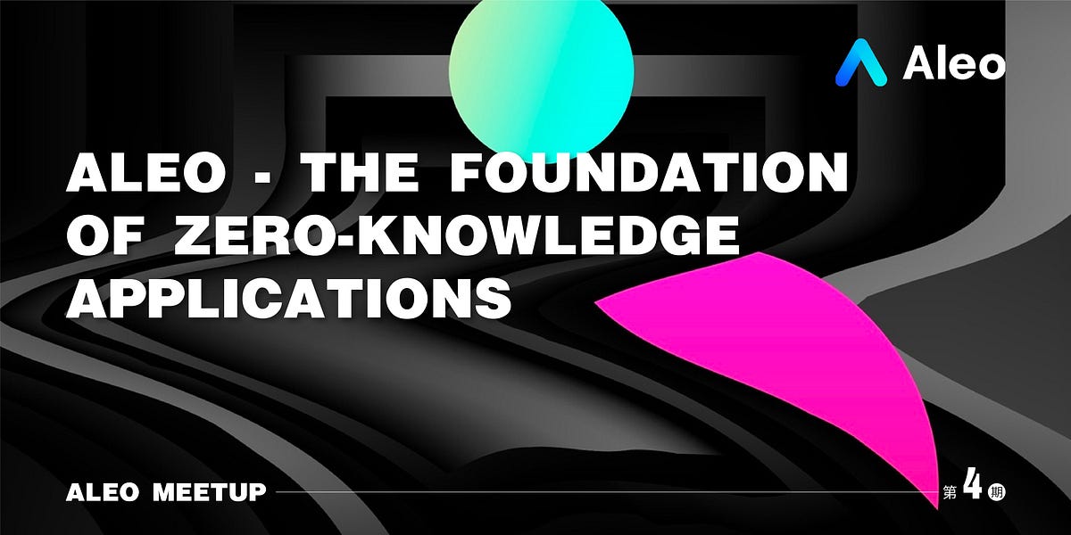 Aleo Meetup Aleo — The foundation of zero-knowledge applications | by ...