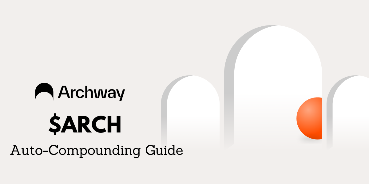 Archway Auto-Compounding Guide. All ARCH stakers can easily receive ...