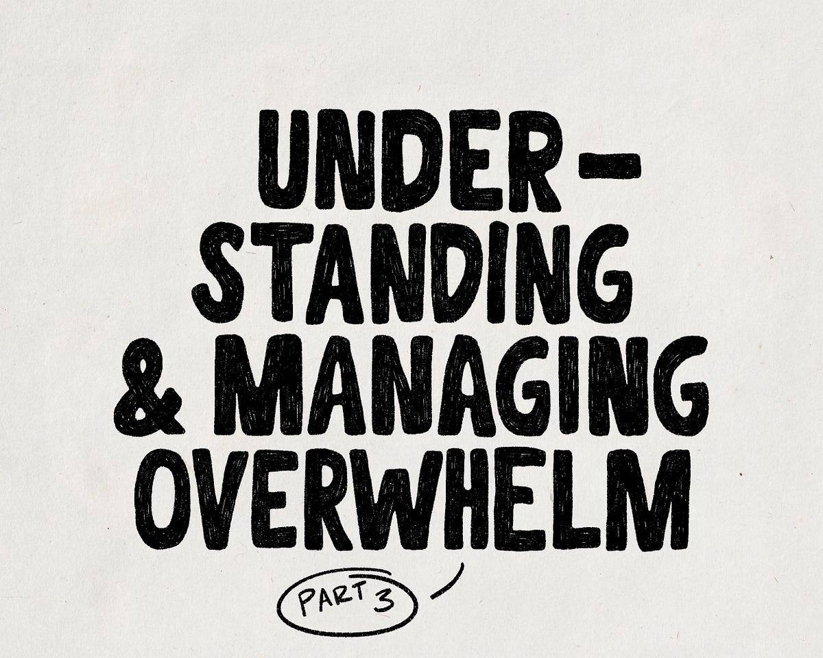 Understanding & Managing Overwhelm (Part 3 of 3) | Medium