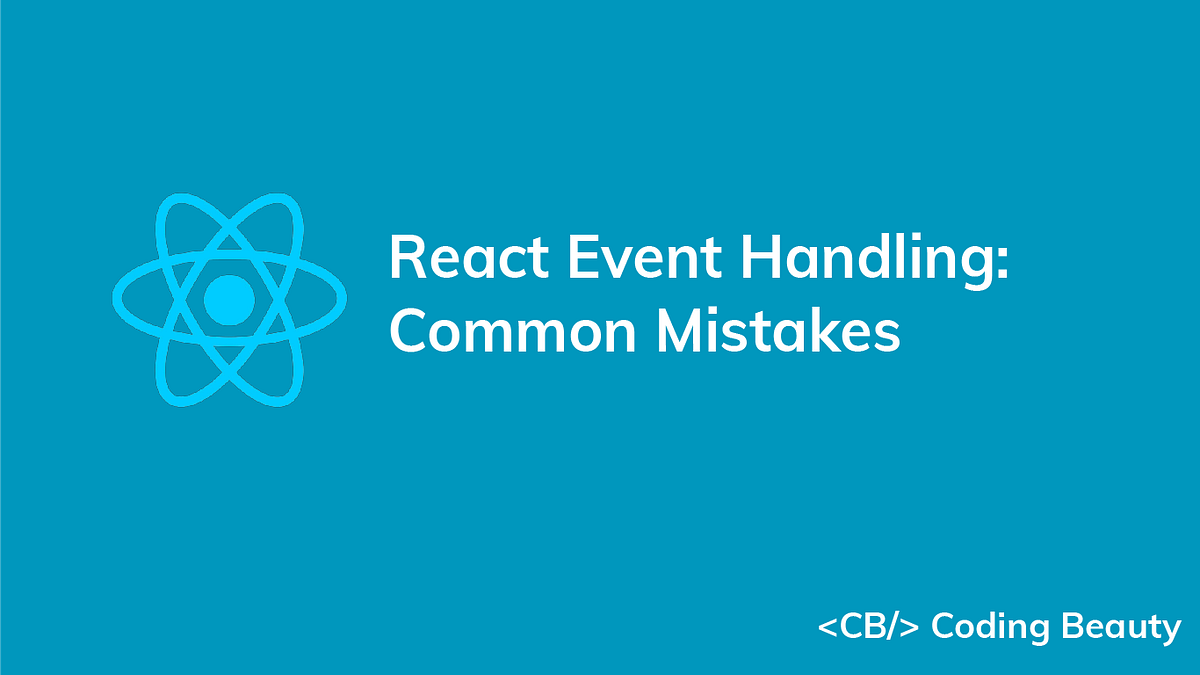 3 Common Mistakes to Avoid When Handling Events in React - Coding ...