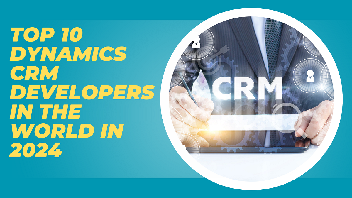 Top 10 Dynamics CRM Developers in the World | Medium