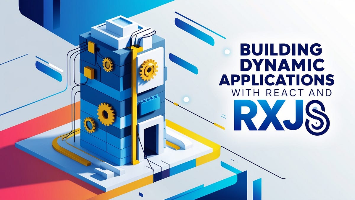 Building Dynamic Applications with React and RxJS | Medium