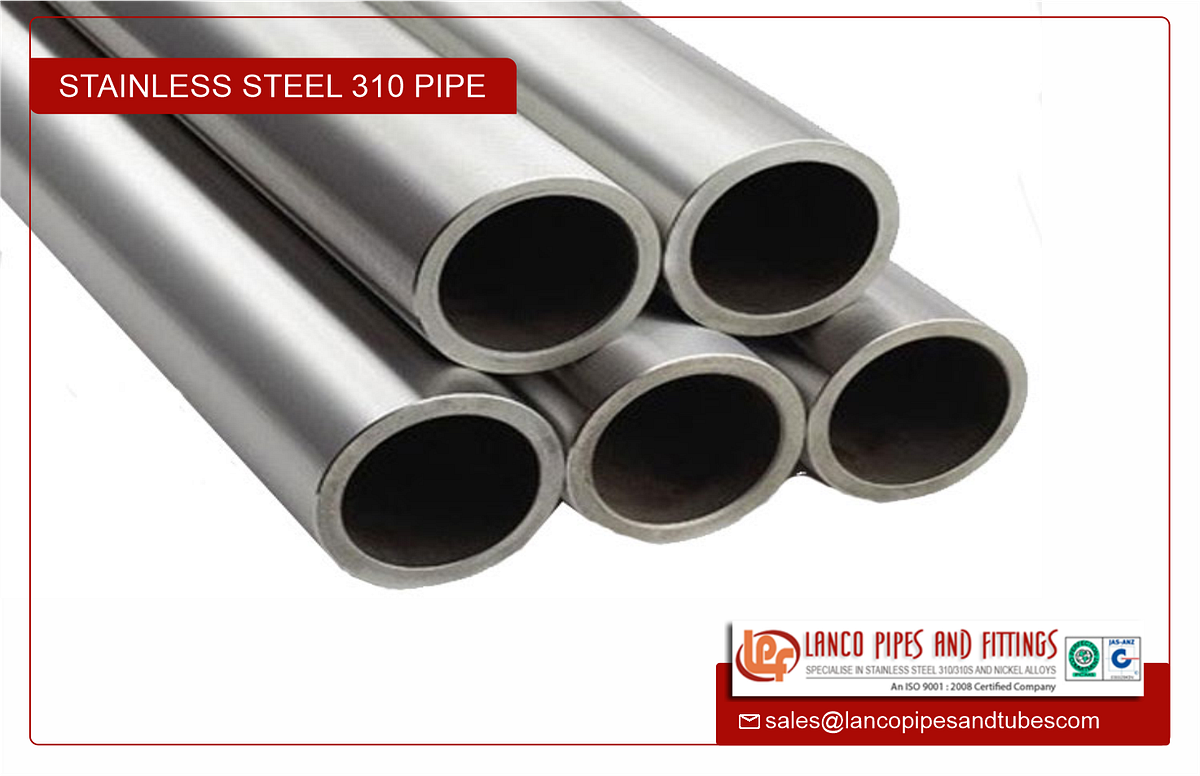 STAINLESS STEEL 310 PIPES EXPORTER AND SUPPLIER - Lancopipesandfittings ...