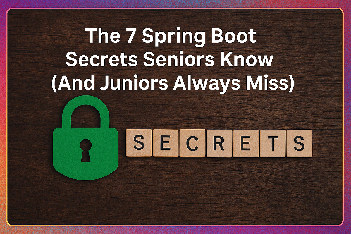 The 7 Spring Boot Secrets Seniors Know (And Juniors Always Miss) | by ...