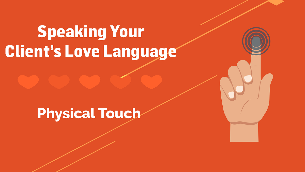 Speaking Your Client’s Love Language: Physical Touch | by SNR Creative ...