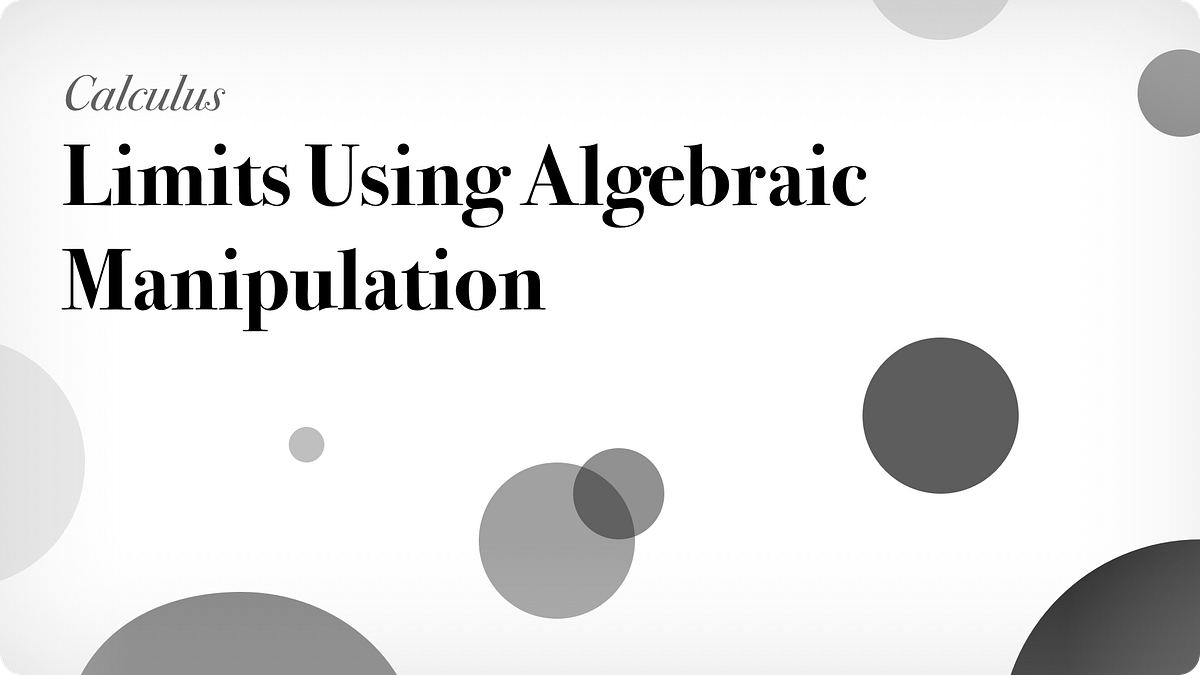 Limits Using Algebraic Manipulation | by Can Balkaya | Betamat - EN ...