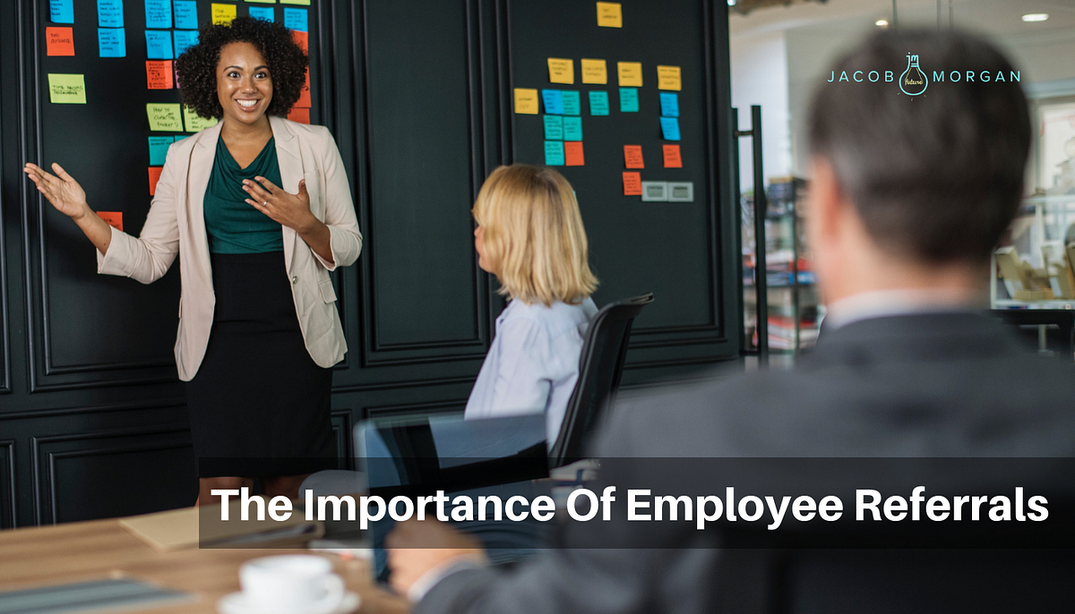 The Importance Of Employee Referrals | by Jacob Morgan | Jacob Morgan ...