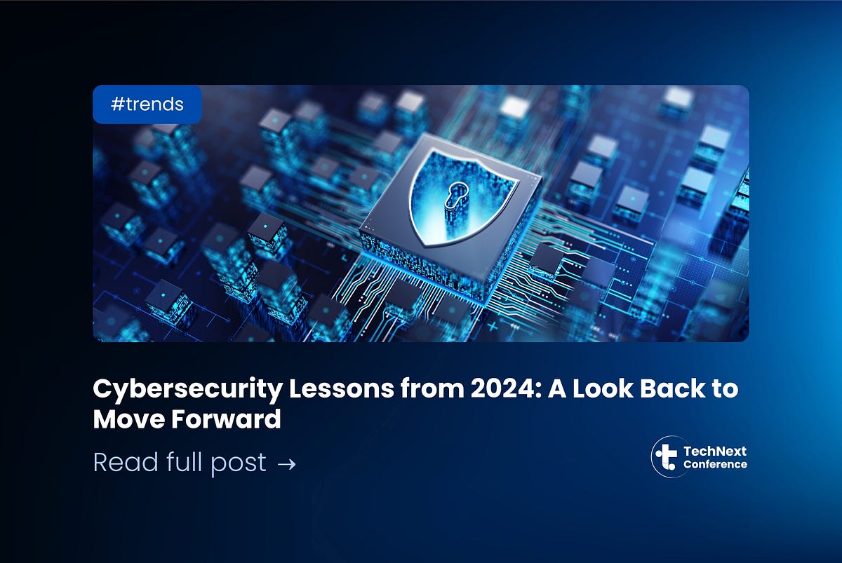 Cybersecurity Lessons from 2024: A Look Back to Move Forward | by TechNext Conference | Jan ...