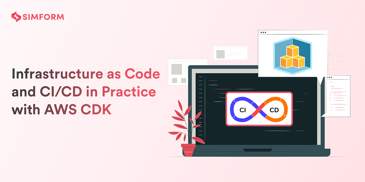 Infrastructure as Code and CI/CD in Practice with AWS CDK | by Adit Modi | Simform Engineering ...