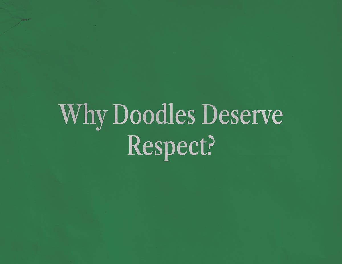 Why Doodles Deserve Respect.. In a world saturated with pixels and ...