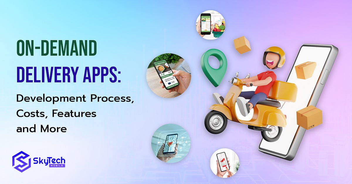 On-demand Delivery Apps: Development Process, Costs, Features and More ...