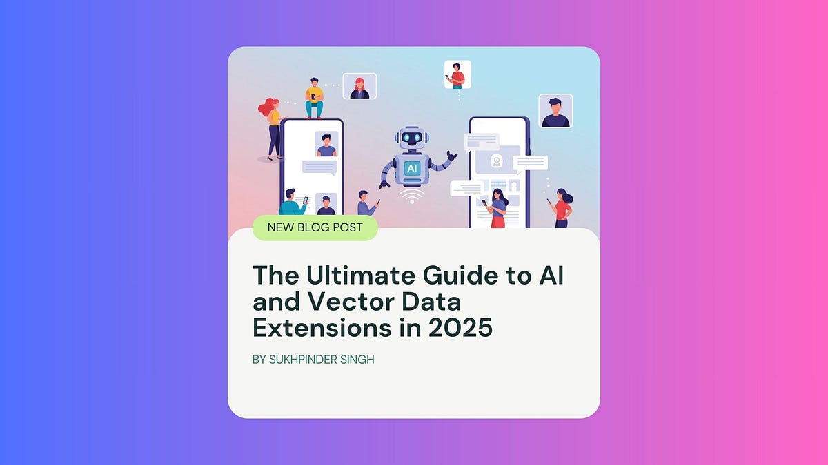 The Ultimate Guide to AI and Vector Data Extensions in 2025 | by ...