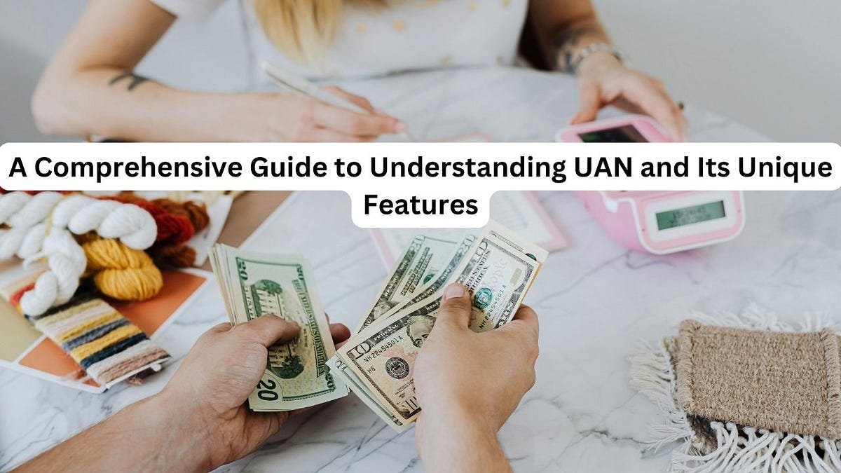 A Comprehensive Guide to Understanding UAN and Its Unique Features | by ...