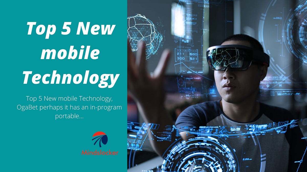 Top 5 New mobile Technology - Mindslocker - Medium