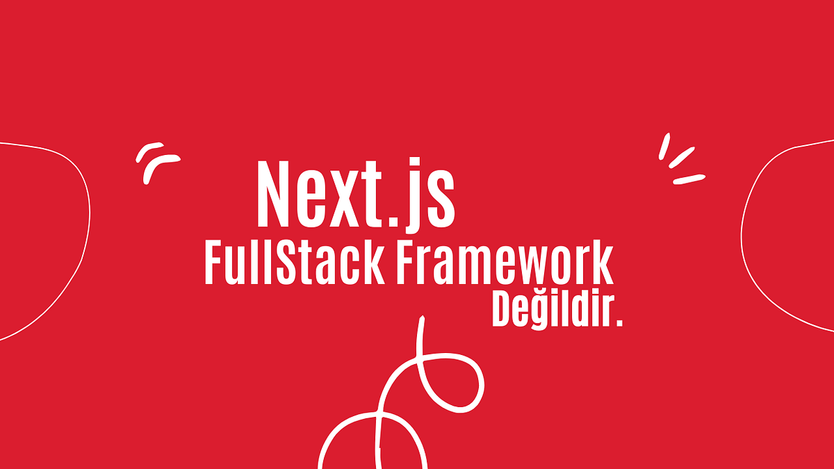 Next.js FullStack Framework Değildir ! | by Selim KURT | Medium