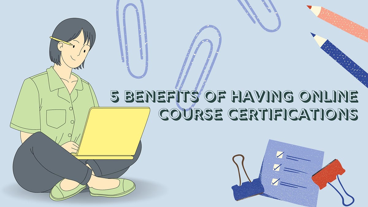 5 Benefits of Having Online Course Certifications | by Infoseo | Medium