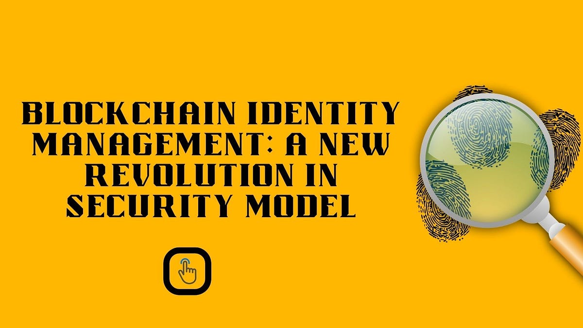 Blockchain Identity Management: A New Revolution in Security Model | by Oliviapope | Coinmonks ...