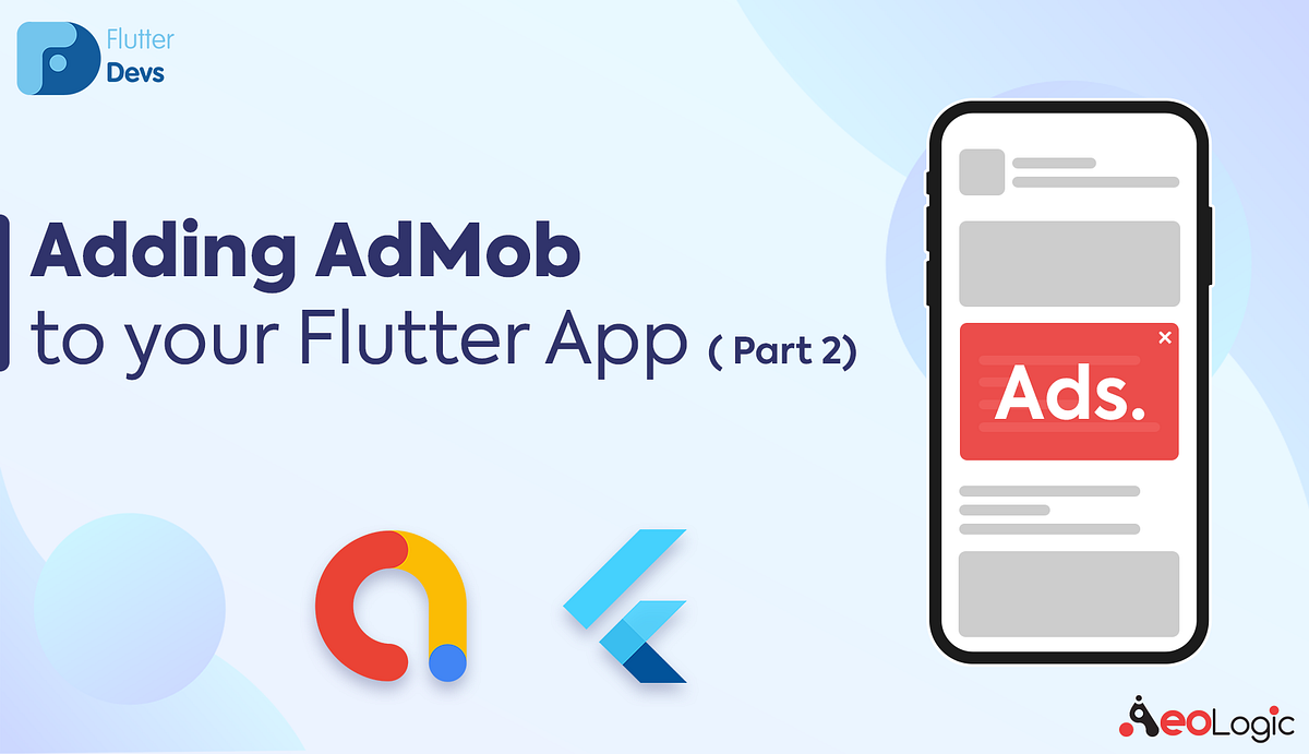 Adding AdMob to your Flutter App : Part 2 | by Anirudh | FlutterDevs