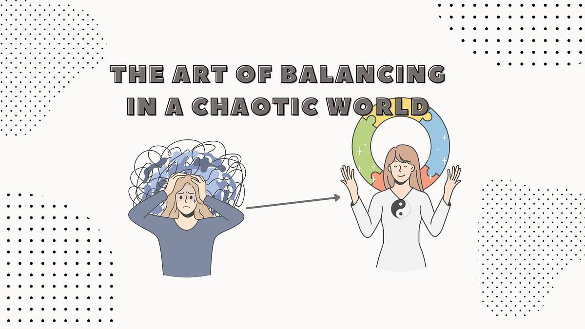 The Art of Balancing in a Chaotic World | by Sensera app – CBT & Self ...