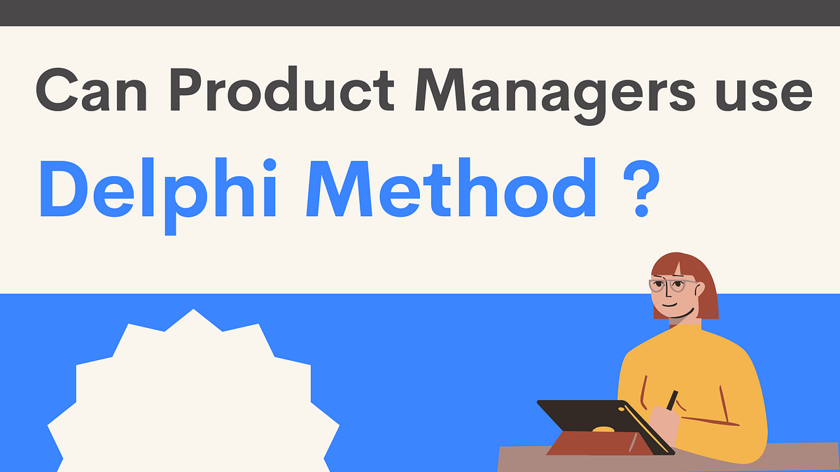Can Product Managers use the Delphi Method ? | by Rohit Verma | Medium