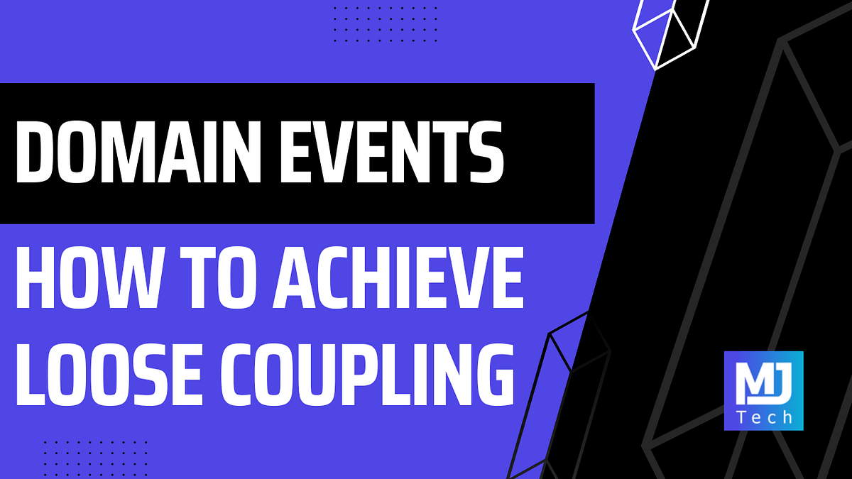 How To Use Domain Events To Build Loosely Coupled Systems | by Milan Jovanović | Medium