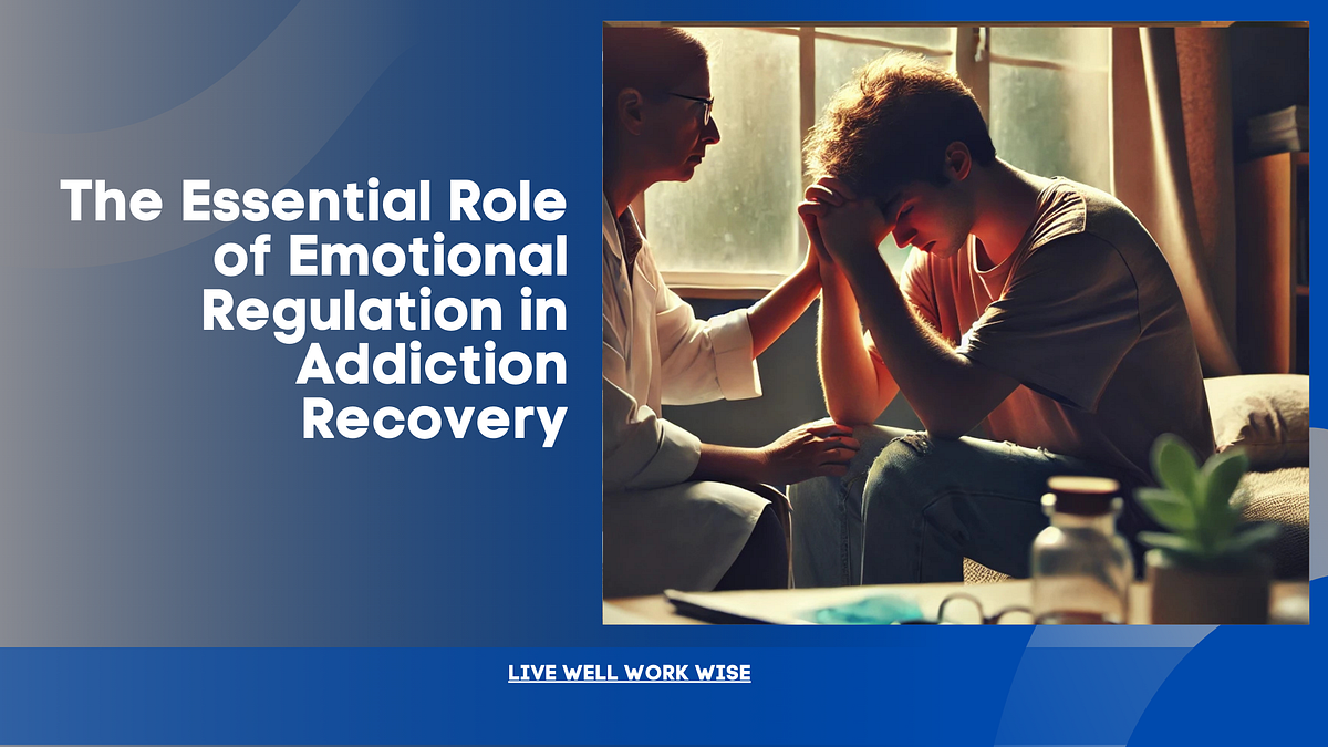 The Essential Role of Emotional Regulation in Addiction Recovery | by ...