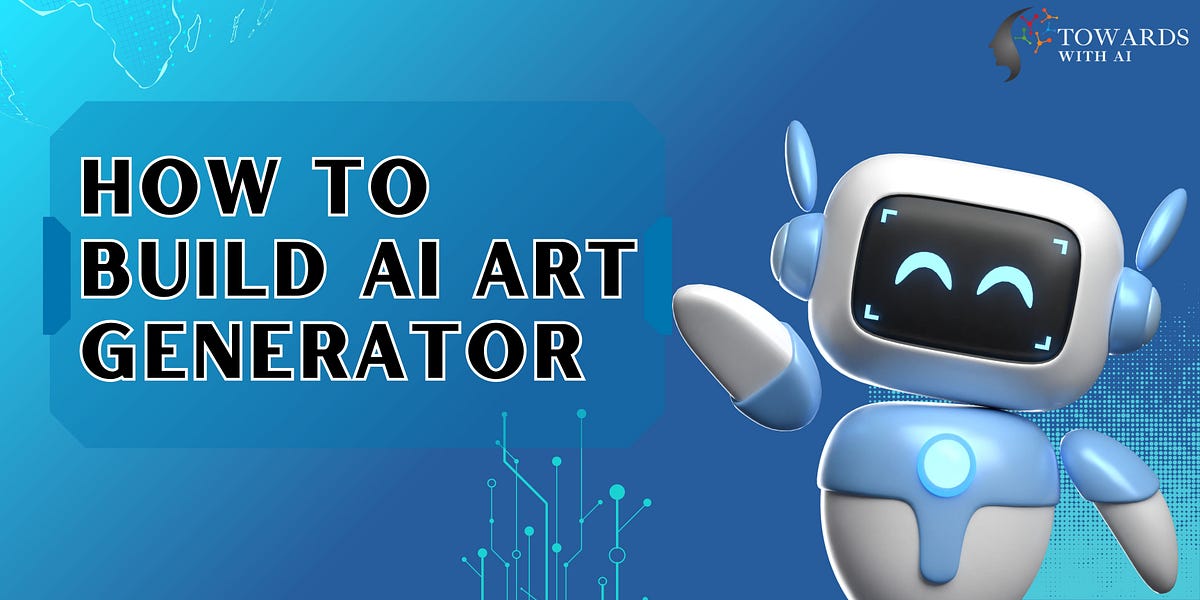 How to Build an AI Art Generator: A Comprehensive Guide | by Towards ...