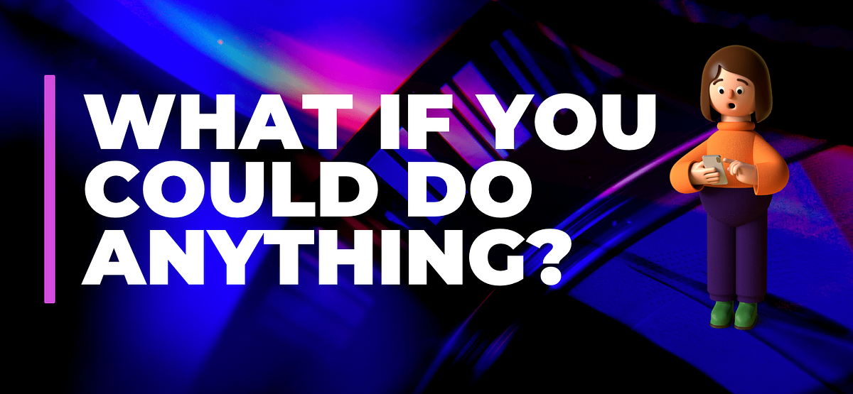 What if you could do anything?. A lot of us nowadays are doing… | by ...