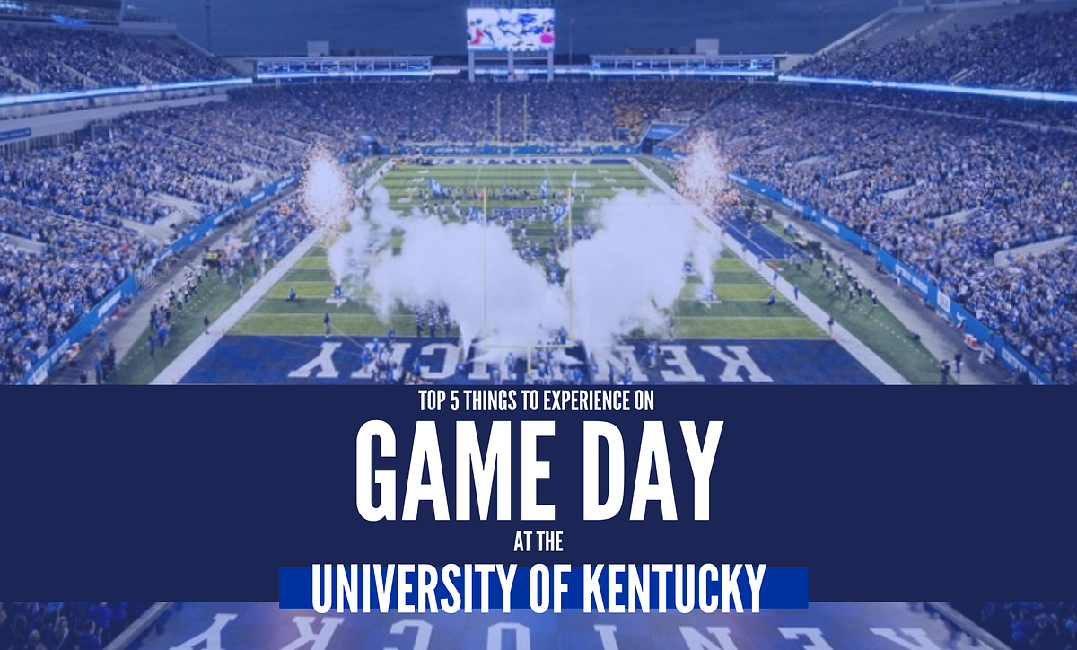 Top 5 Things to Experience on Game Day at the University of Kentucky ...