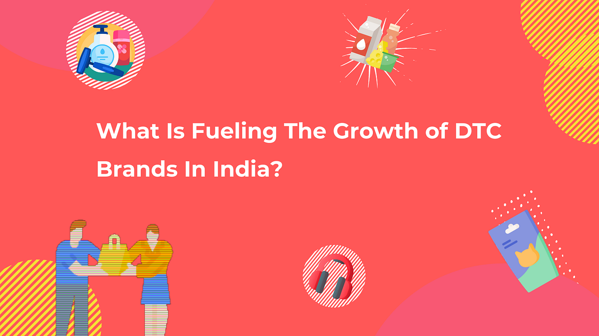 What Is Fueling The Growth of DTC Brands In India? | by ANTRELLA | Medium