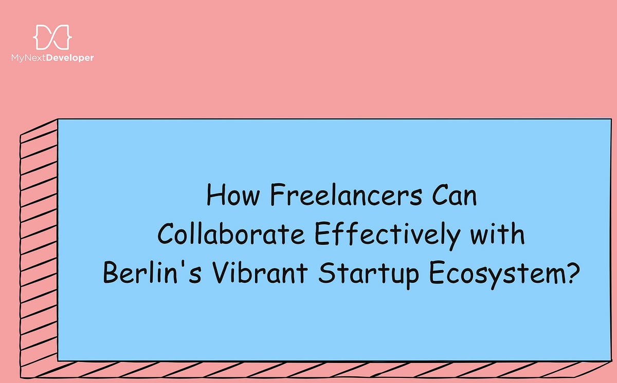 How Freelancers Can Collaborate with Berlin’s Vibrant Startup Ecosystem ...