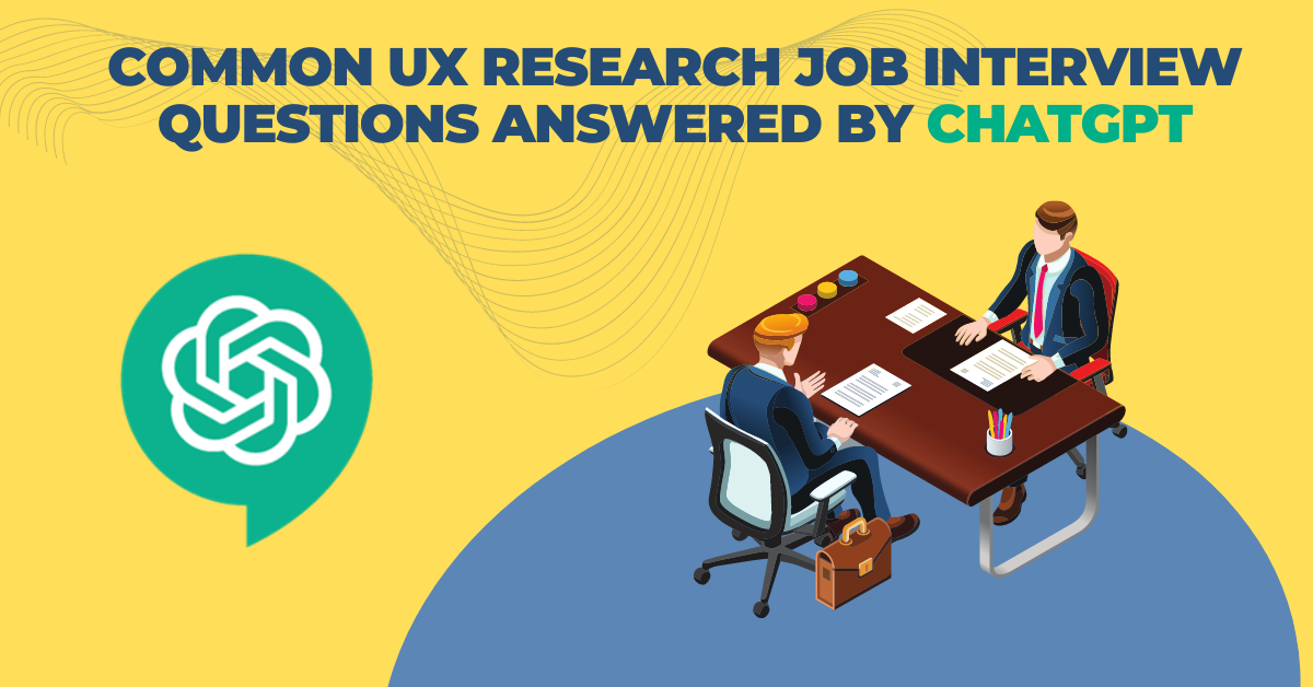 I asked ChatGPT the most common UXR job interview questions, and here are the answers! | by ...