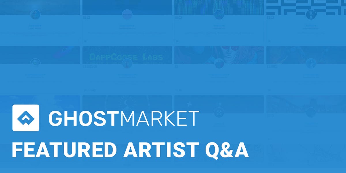GhostMarket Interview Series #4. In a continuation of our Artist Q&A ...