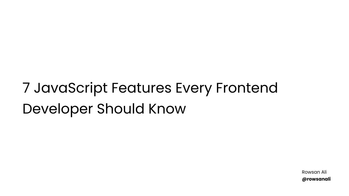 7 JavaScript Features Every Frontend Developer Should Know | by Rowsan | Mar, 2025 | Medium