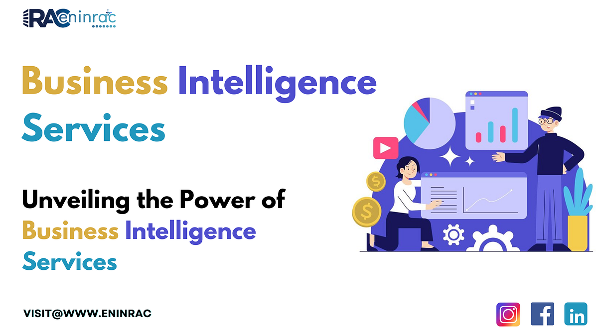 Unveiling the Power of Business Intelligence Services | by Eninrac Consulting Pvt Ltd | Medium