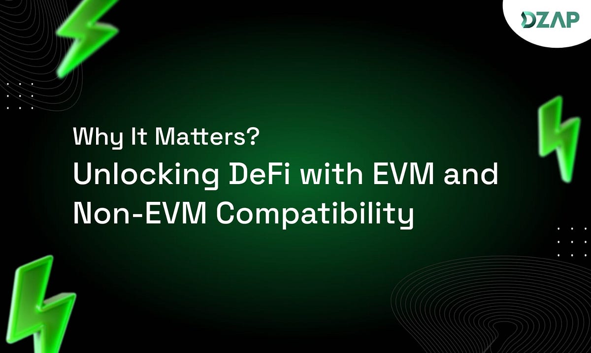 Why EVM and Non-EVM Compatibility Matters | by DZap | Medium