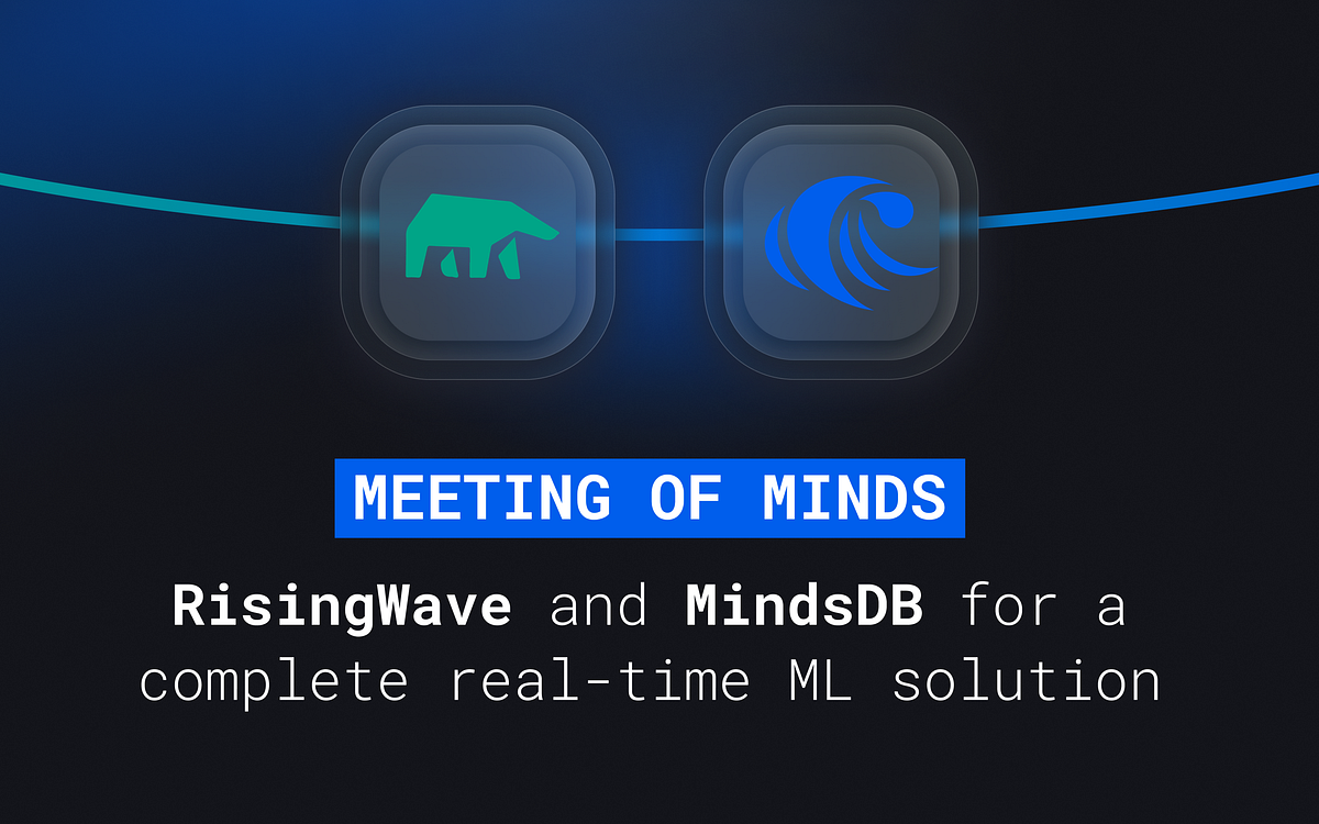 Meeting of Minds: RisingWave and MindsDB for a Complete Real-Time ML Solution | by RisingWave ...