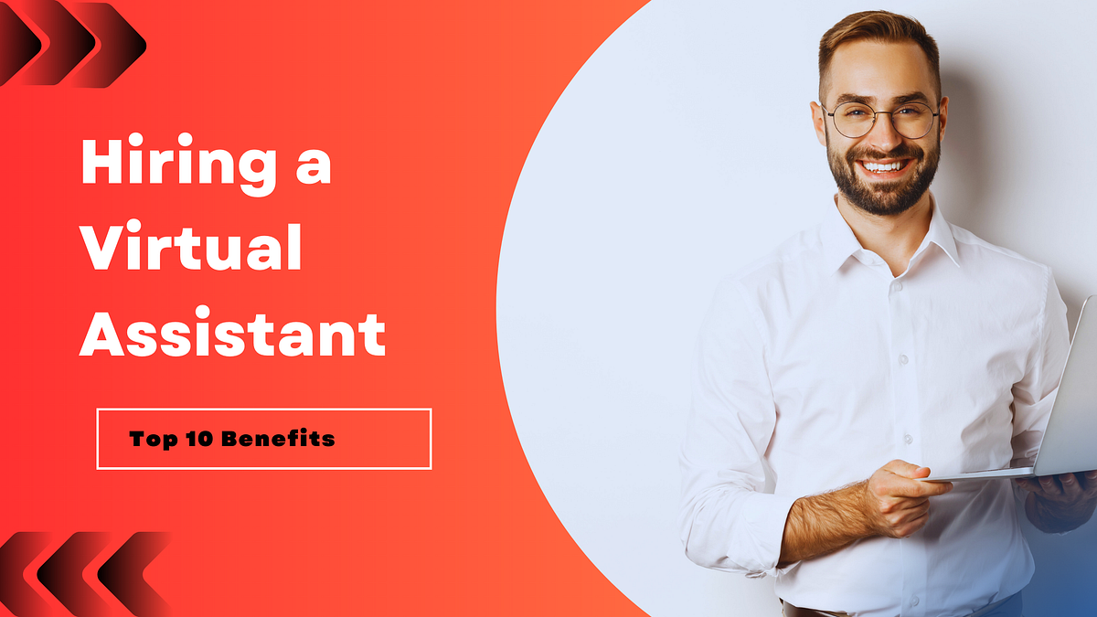 10 Benefits Of Hiring A Virtual Assistant | by Rashmi Singh | Jun, 2023 ...