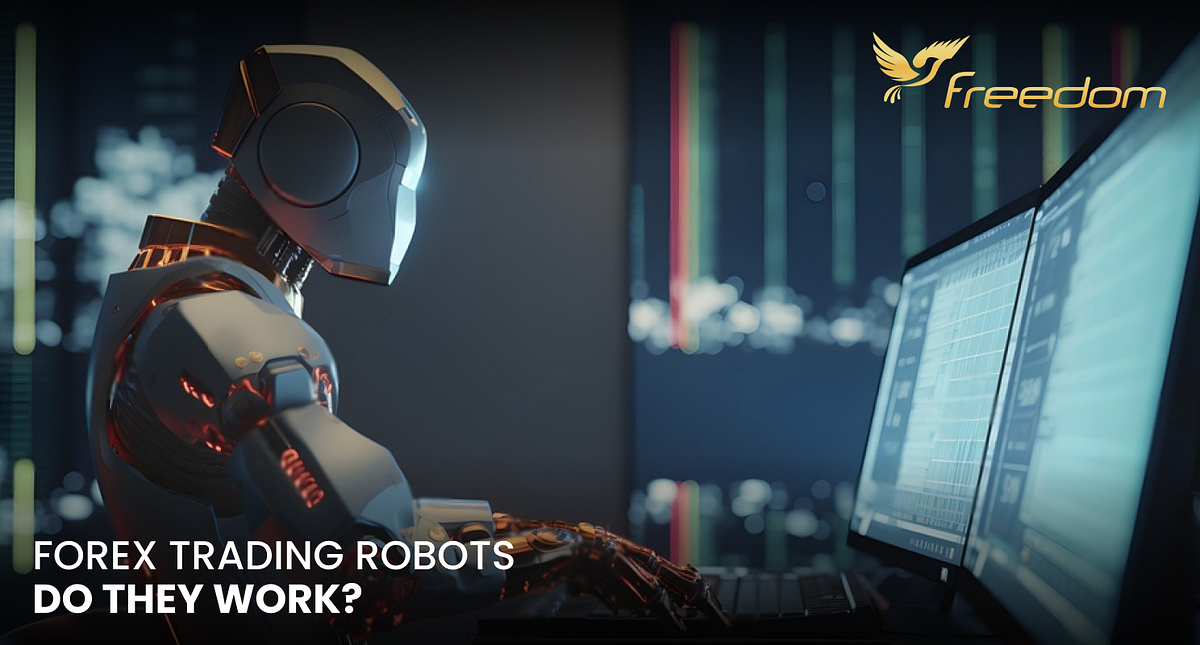 Forex Trading Robots: Do They Work? | by Freedom Limited | Dec, 2023 ...