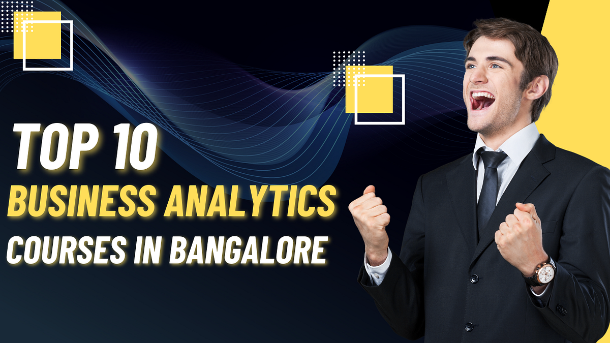 Top 10 business analytics courses in Bangalore | by Nishakumari | Mar, 2024 | Medium