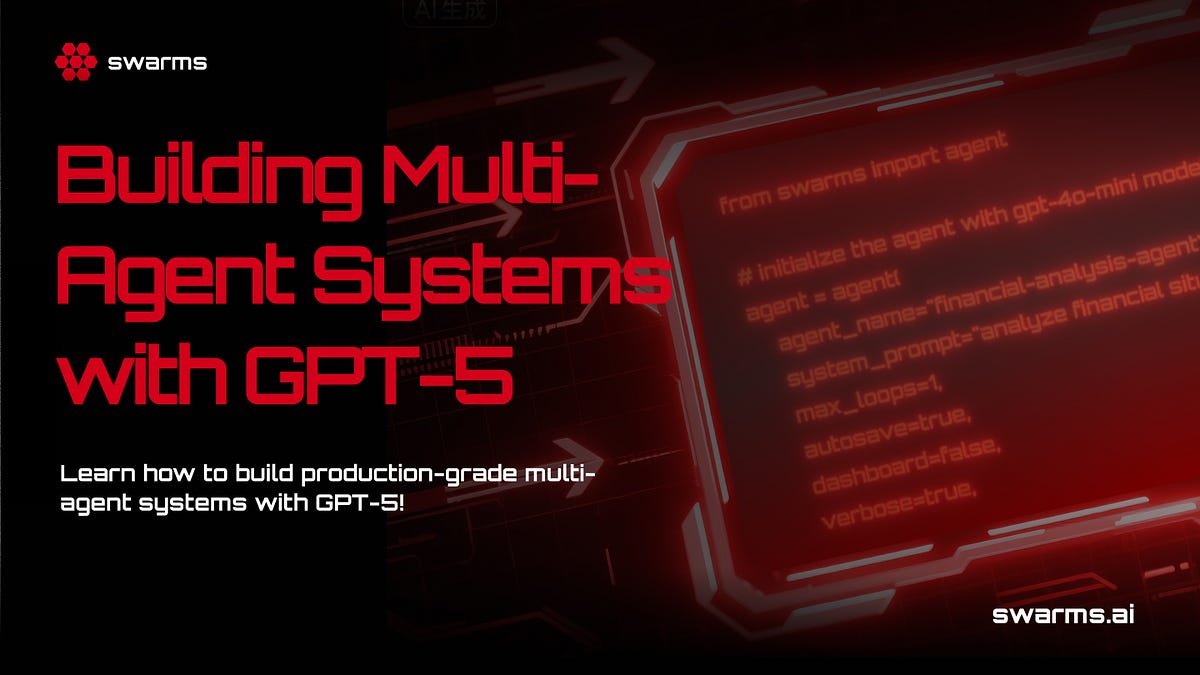 Building Multi-Agent Systems with GPT-5 and The Swarms Framework | by Kye Gomez | Medium