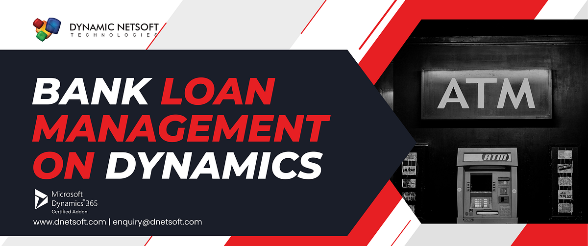 Bank Loan Management On Dynamics. In today’s competitive world, the… | by Dynamic Netsoft ...