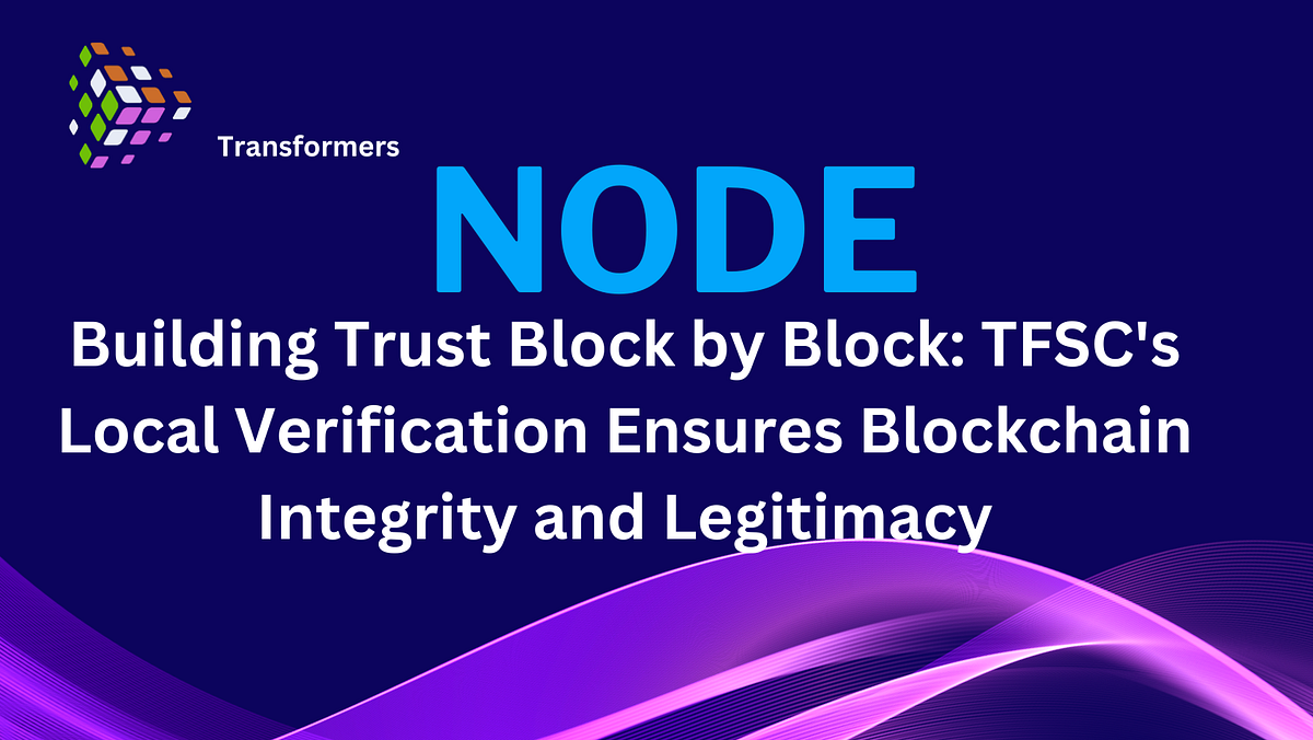 Building Trust Block by Block: TFSC’s Local Verification Ensures Blockchain Integrity and ...