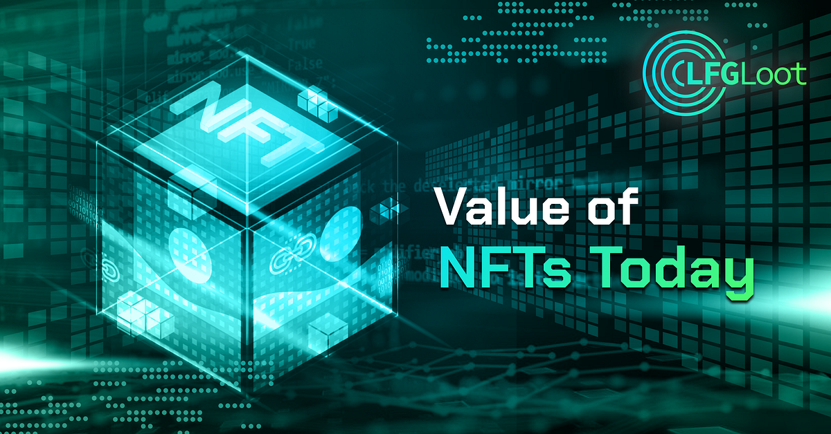 The Value of NFTs Today. In the last year, ‘NFT’ has been a… | by ...