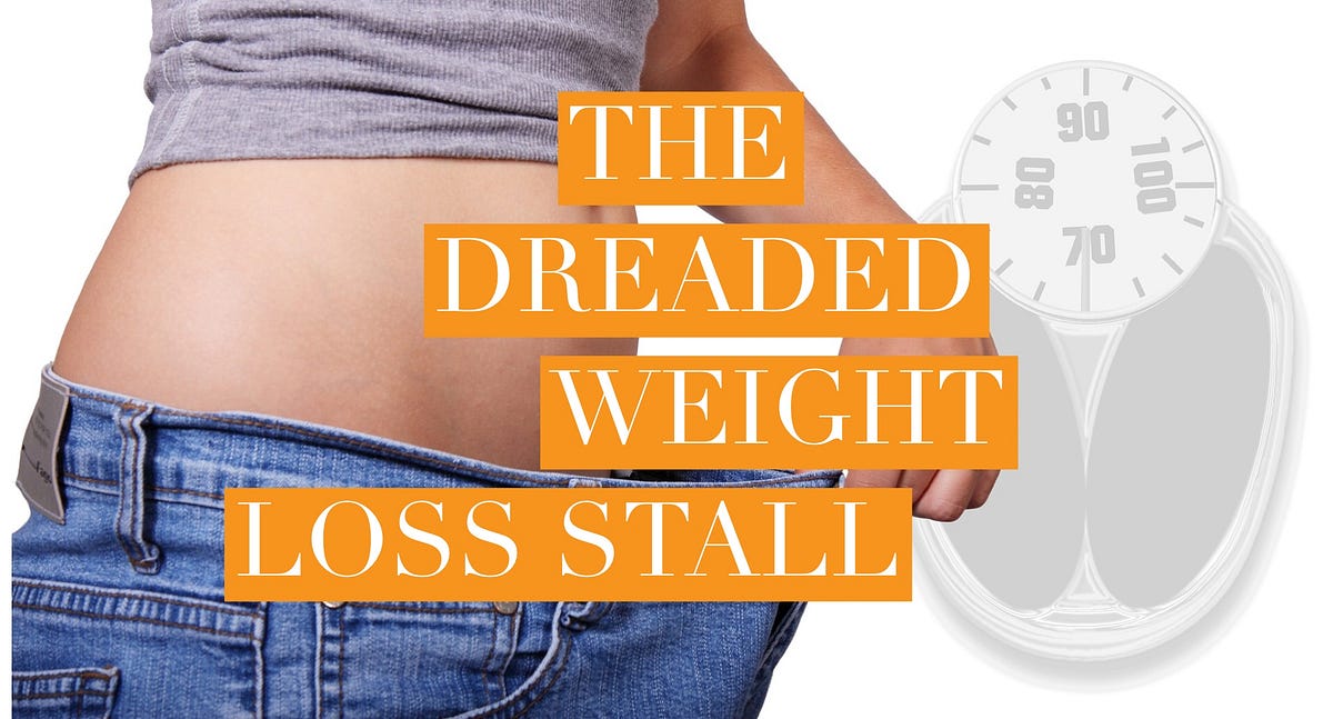 The Dreaded Weight Loss Stall. I wanted to write a short and simple ...