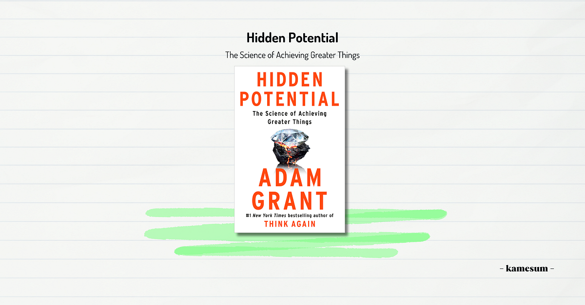 Summary Book ‘Hidden Potential’. Adam Grant’s ‘Hidden Potential’… | by ...