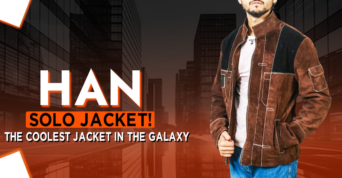 Han Solo Jacket. The Coolest Jacket in the Galaxy: | by ...