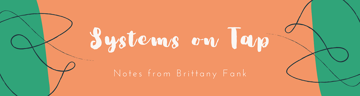 Simple Systems. Systems have been my thing for as long… | by Brittany ...