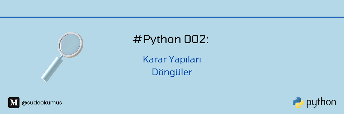 #Python 002: Karar Yapıları ve Döngüler | by Sude Okumuş | Medium